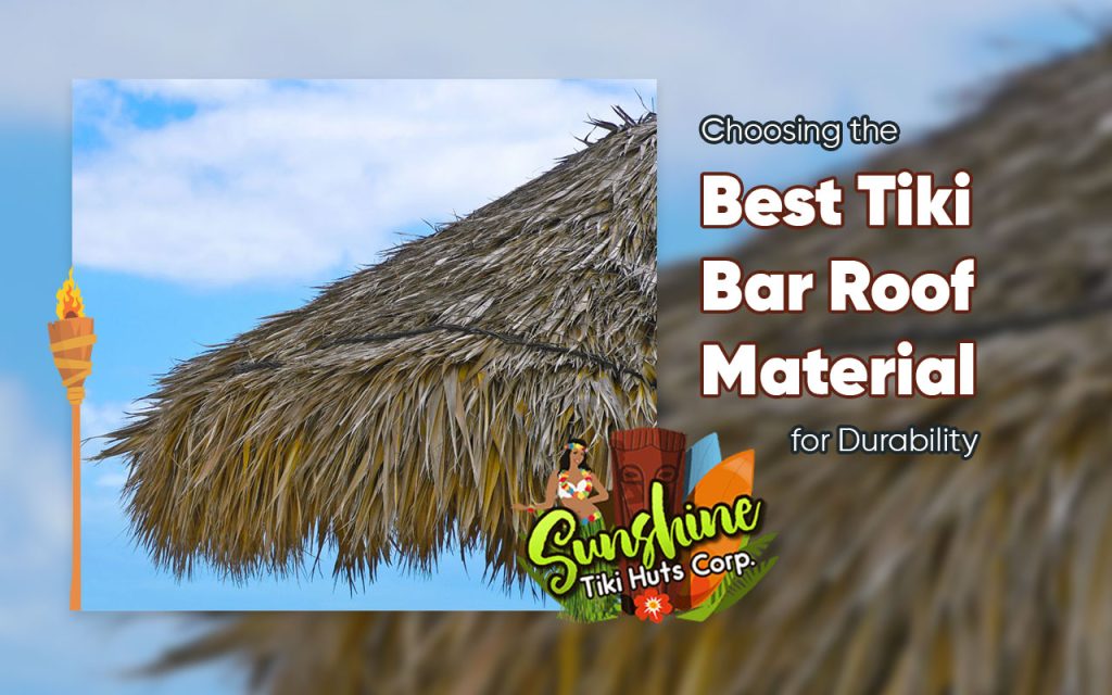Tiki Bar Roof Material Options for Durability and Style